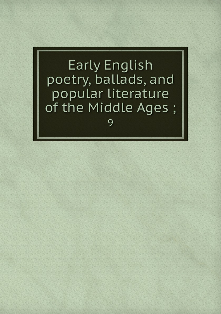 Early English poetry, ballads, and popular literature of the Middle ...