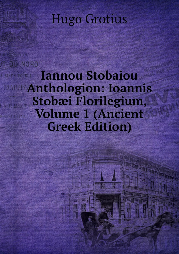 Iannou Stobaiou Anthologion: Ioannis Stobaei Florilegium, Volume 1 ...