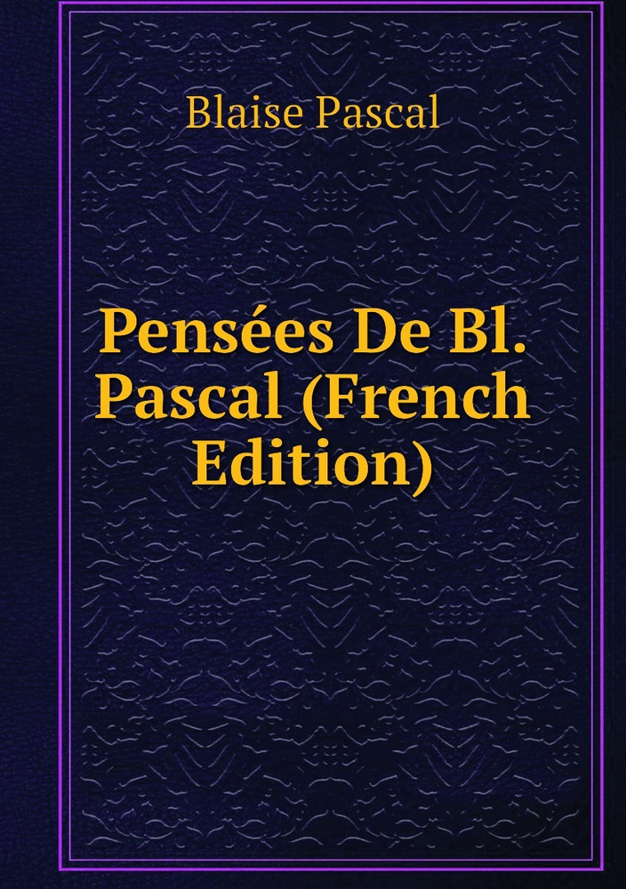 Pensees De Bl. Pascal (French Edition) | Blaise Pascal - купить с ...