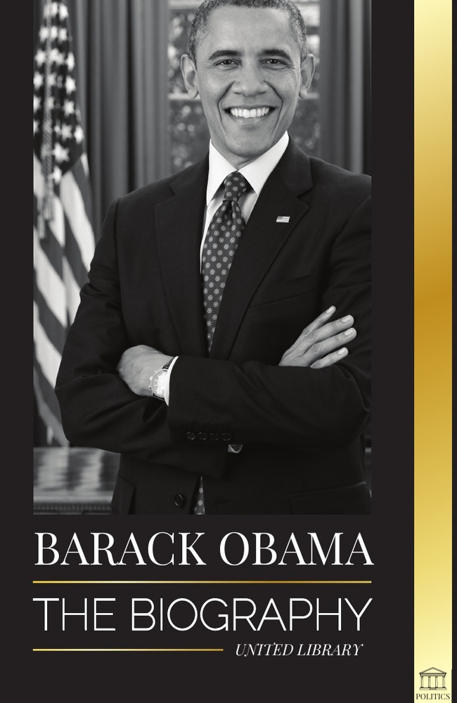Barack Obama. The biography - A Portrait of His Historic Presidency and ...