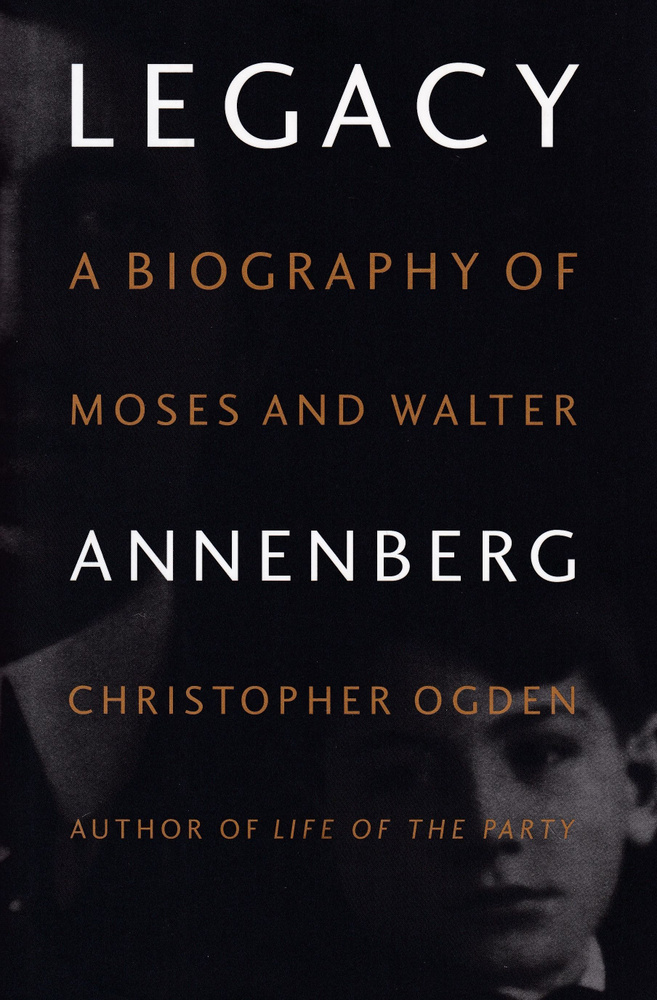 Legacy: A Biography of Moses and Walter Annenberg. Наследие: биография ...