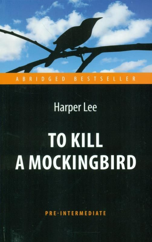 To Kill a Mockingbird Убить пересмешника: книга для чтения на ...