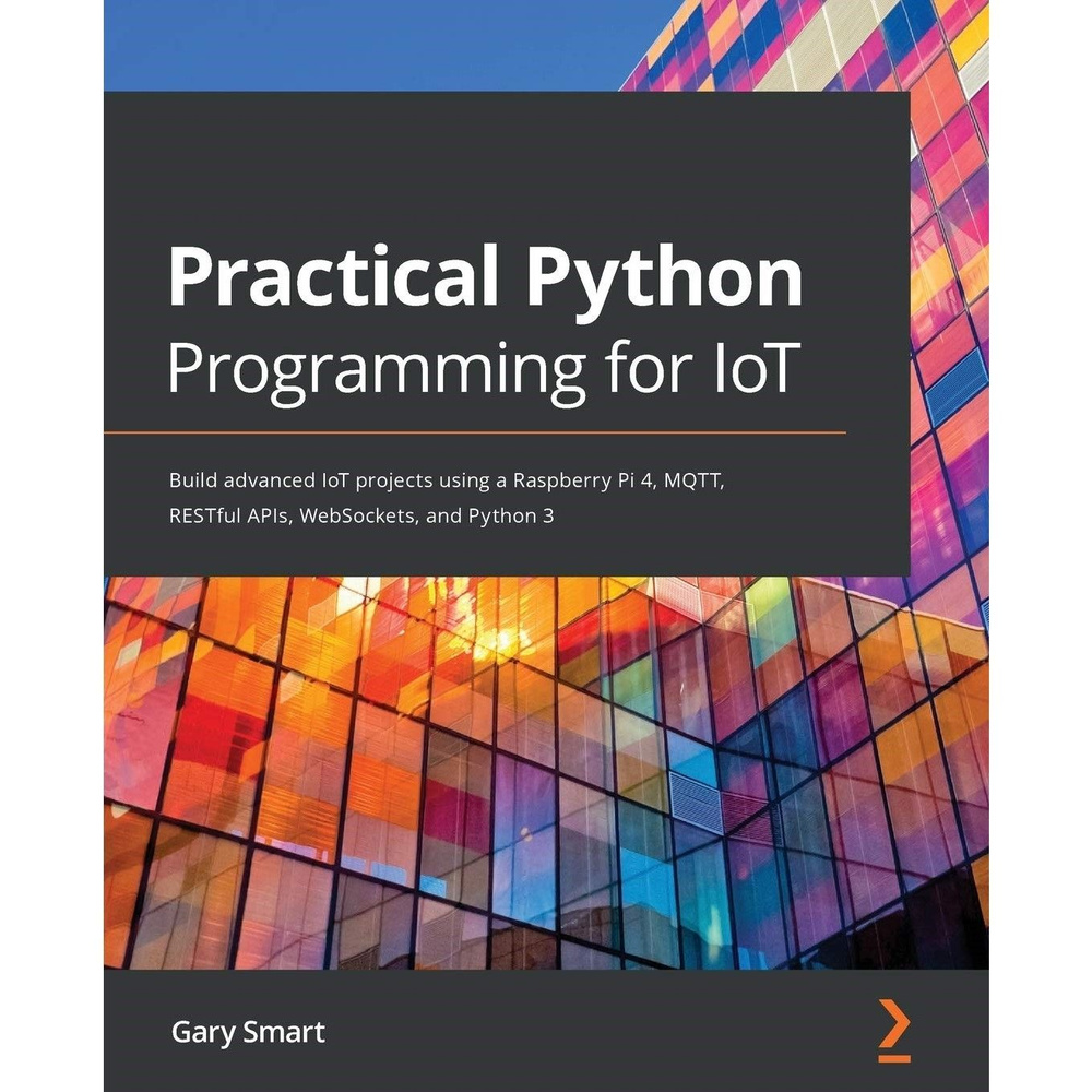 Practical Python Programming for IoT: Build advanced IoT projects using ...