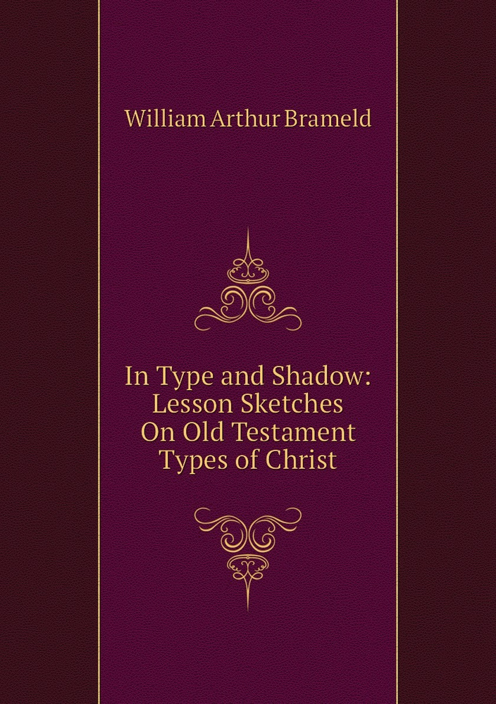 In Type and Shadow: Lesson Sketches On Old Testament Types of Christ ...