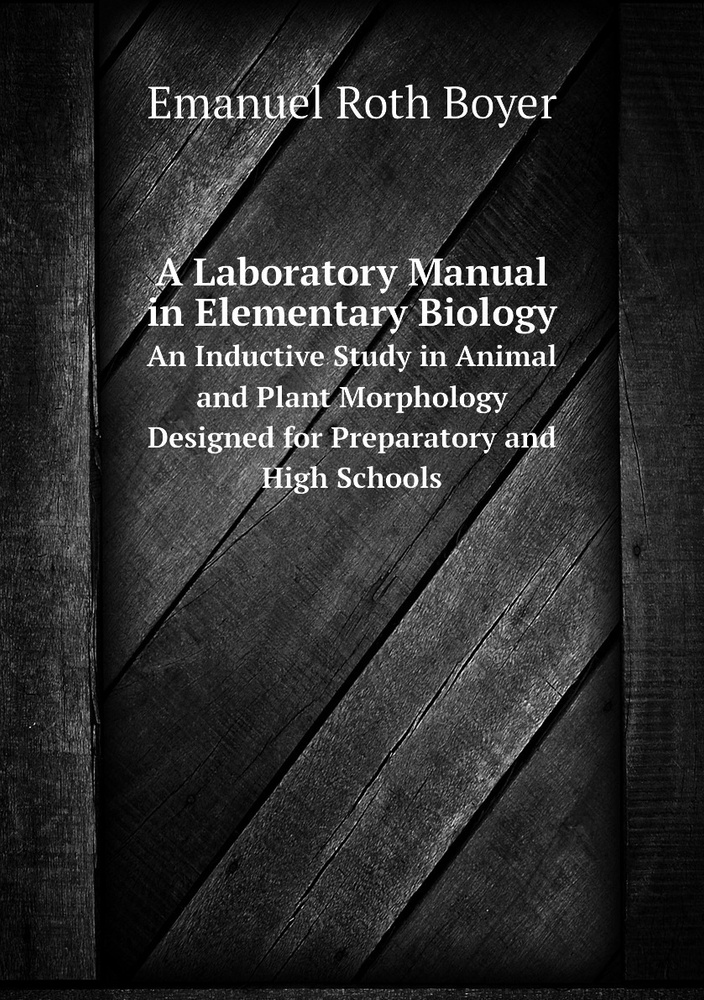 A Laboratory Manual in Elementary Biology. An Inductive Study in Animal ...