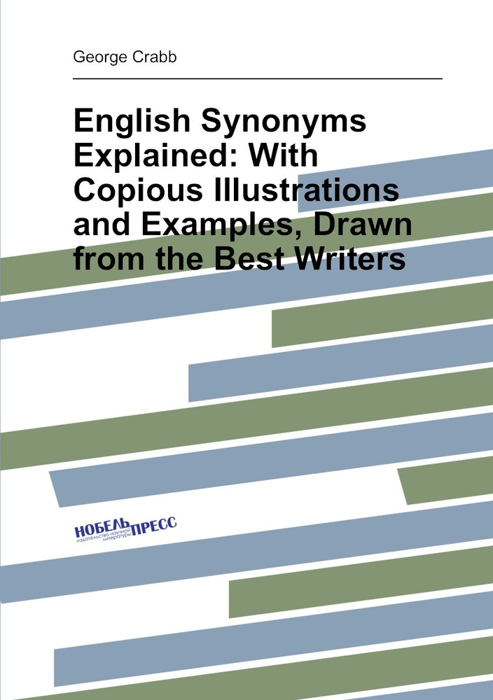 English Synonyms Explained: With Copious Illustrations and Examples ...