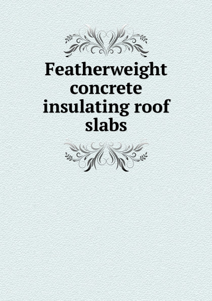 Featherweight concrete insulating roof slabs - купить с доставкой по ...