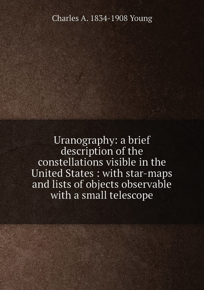 Uranography: a brief description of the constellations visible in the ...