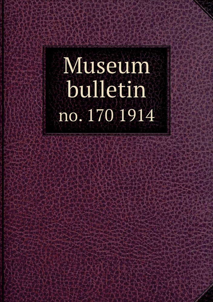 Museum bulletin. no. 170 1914 - купить с доставкой по выгодным ценам в ...