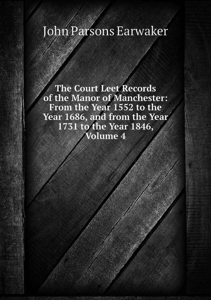 The Court Leet Records of the Manor of Manchester: From the Year 1552 ...