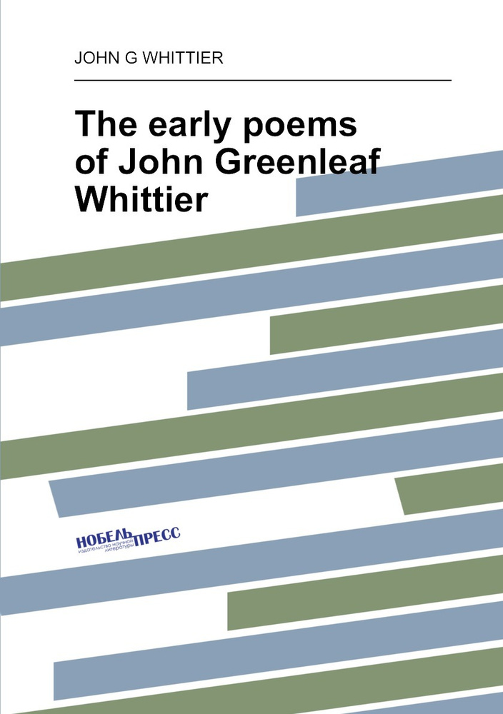 The early poems of John Greenleaf Whittier | Whittier John Greenleaf ...