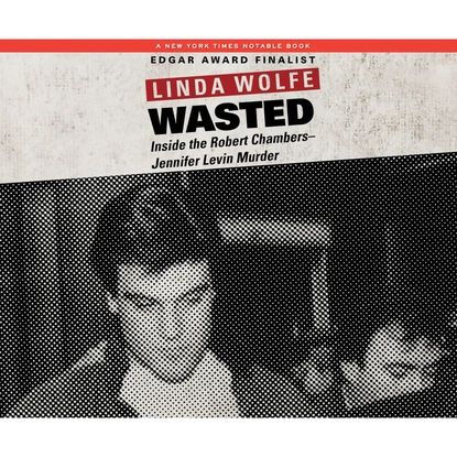 Wasted - Inside the Robert Chambers-Jennifer Levin Murder (Unabridged ...