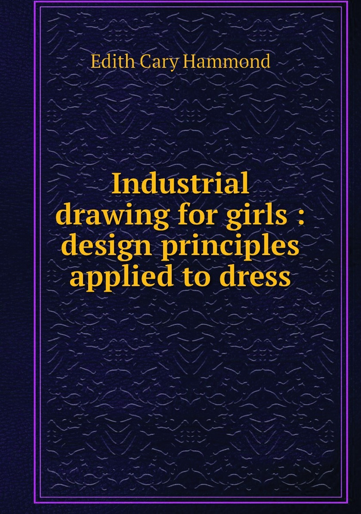 Industrial drawing for girls : design principles applied to dress ...