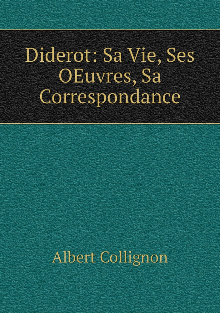 Diderot: Sa Vie, Ses OEuvres, Sa Correspondance - купить с доставкой по ... Diderot: Sa Vie, Ses OEuvres, Sa Correspondance - купить с доставкой по ...