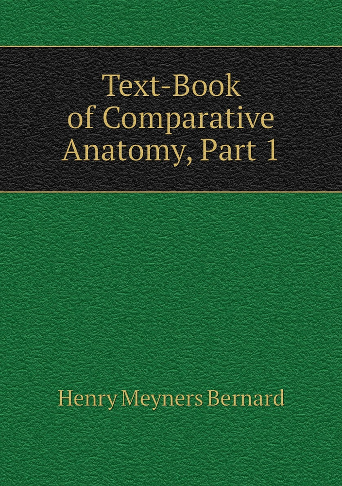 Text-Book of Comparative Anatomy, Part 1 - купить с доставкой по ...