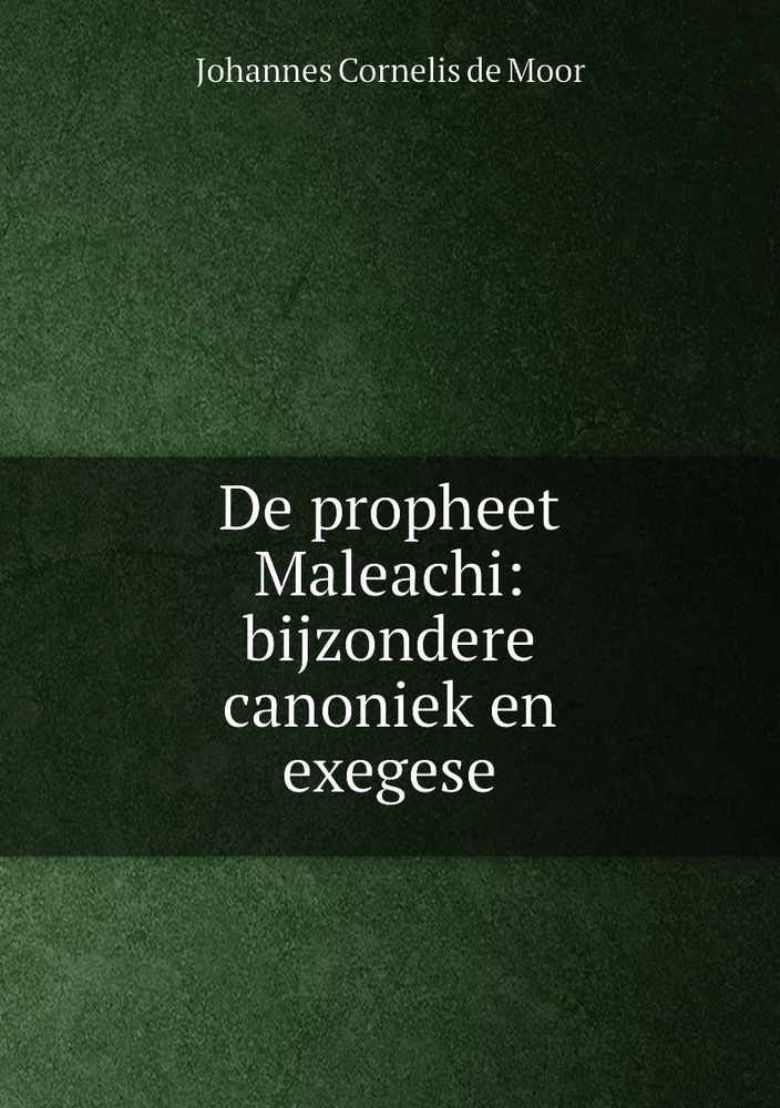 De propheet Maleachi: bijzondere canoniek en exegese - купить с ...