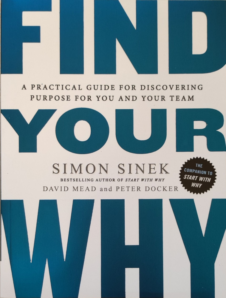 Find Your Why by Simon Sinek, David Mead, Peter Docker. A Practical ...