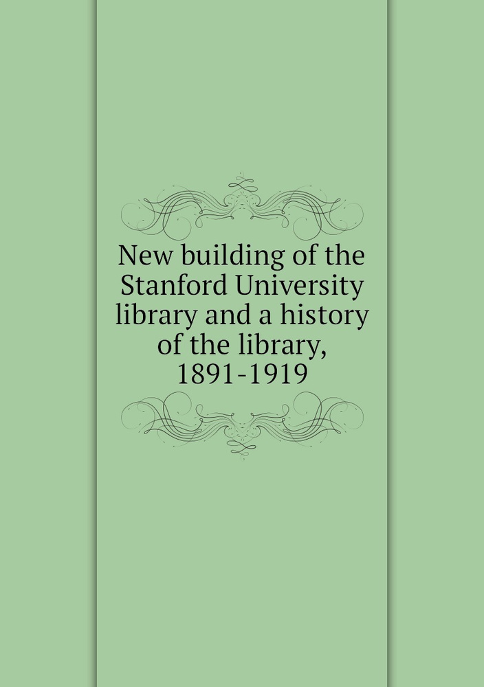 New building of the Stanford University library and a history of the ...