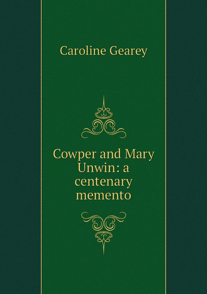 Cowper and Mary Unwin: a centenary memento - купить с доставкой по ...