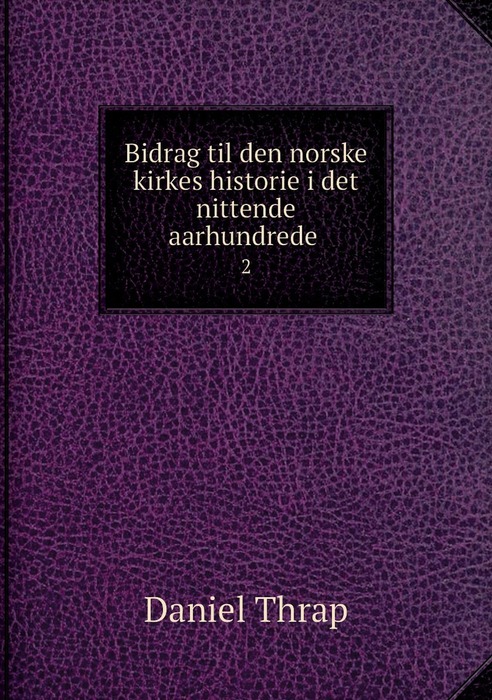 Bidrag til den norske kirkes historie i det nittende aarhundrede . 2 - купить с доставкой по ...