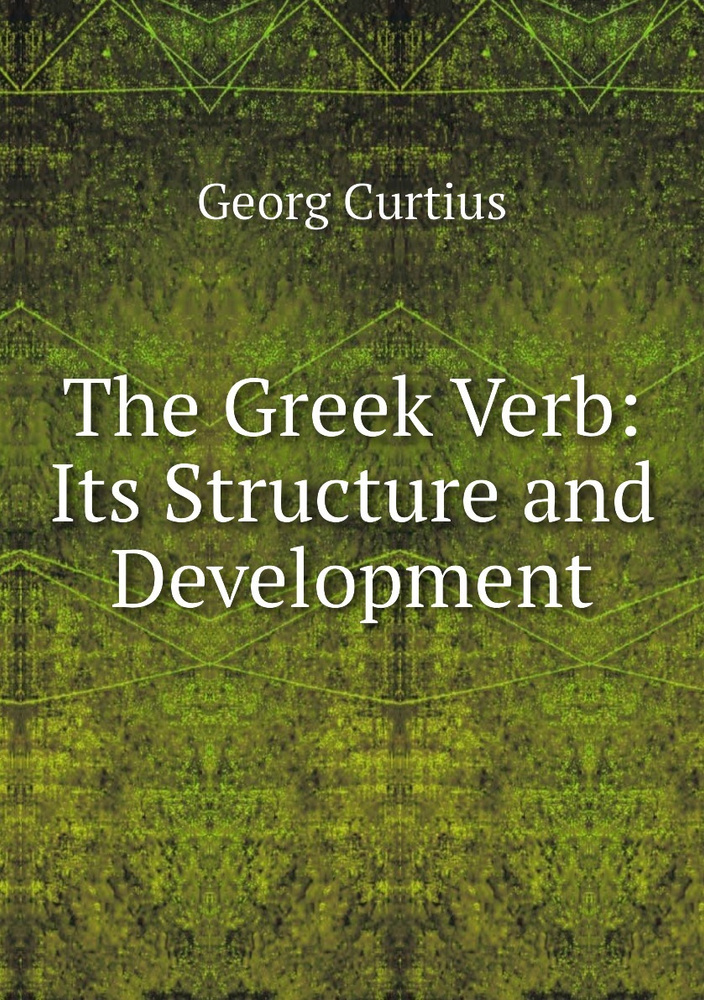 The Greek Verb: Its Structure and Development - купить с доставкой по ...
