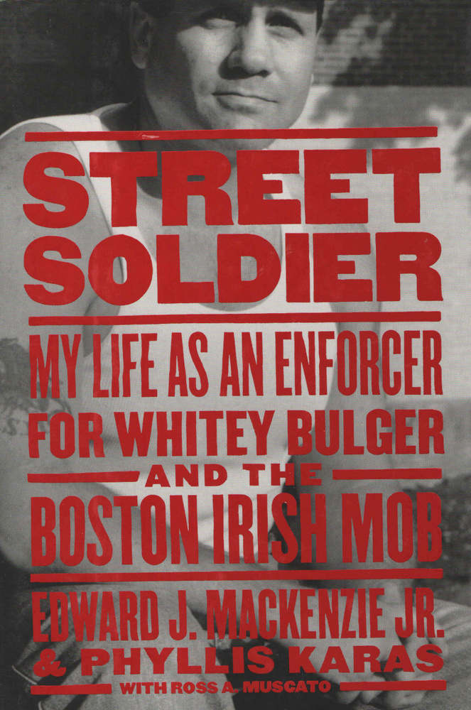 Street Soldier: My Life as an Enforcer for Whitey Bulger and the Irish ...