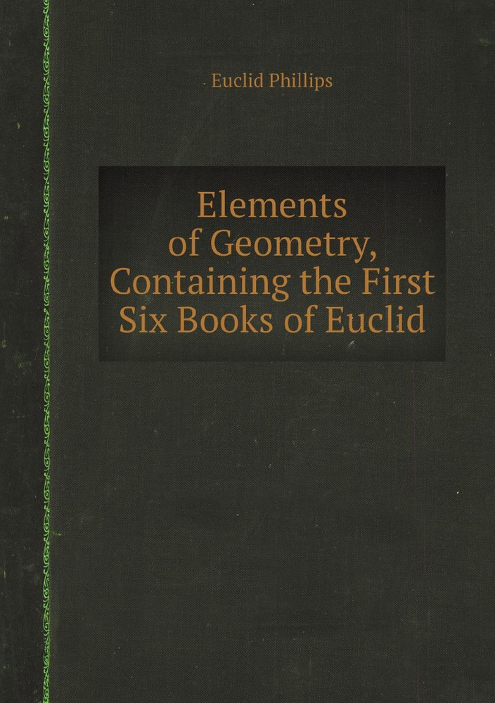 Elements of Geometry, Containing the First Six Books of Euclid - купить ...