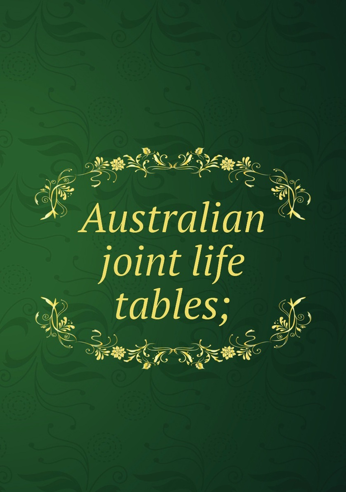Australian joint life tables; - купить с доставкой по выгодным ценам в ...