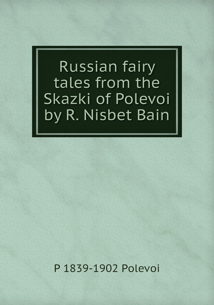 Russian fairy tales from the Skazki of Polevoi by R. Nisbet Bain ...