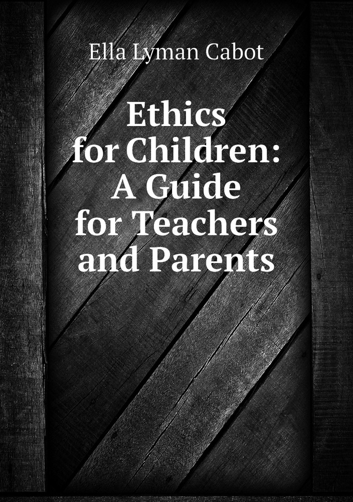 Ethics for Children: A Guide for Teachers and Parents - купить с ...