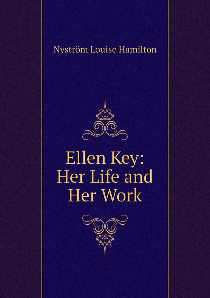 Ellen Key: Her Life and Her Work - купить с доставкой по выгодным ценам ...