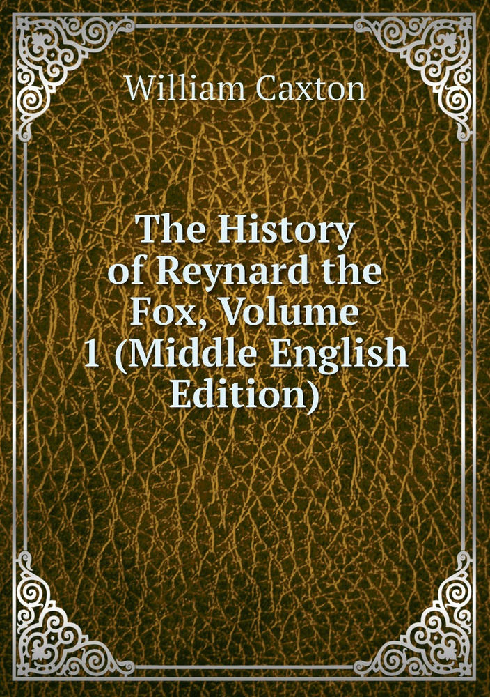 The History of Reynard the Fox, Volume 1 (Middle English Edition ...