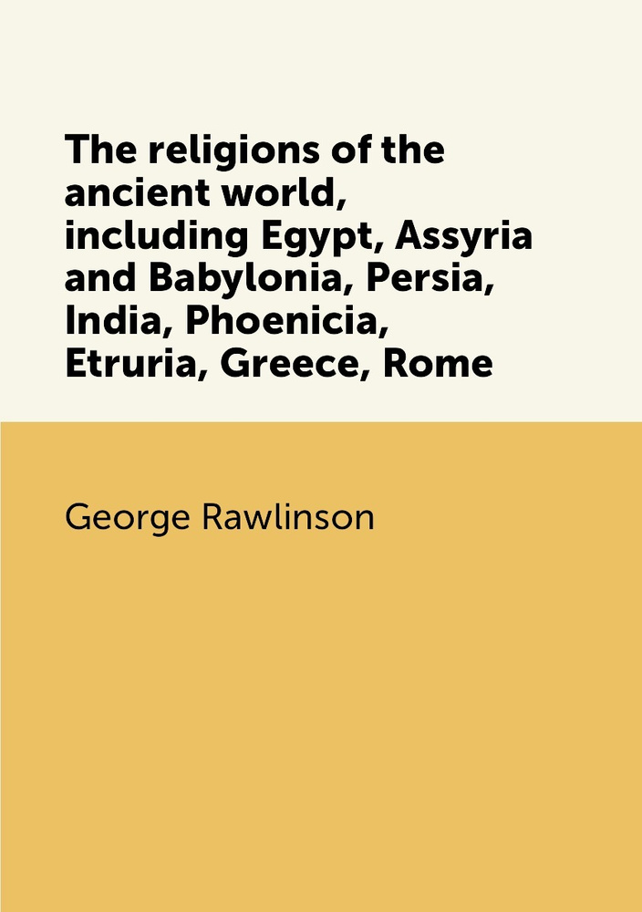 The religions of the ancient world, including Egypt, Assyria and ...