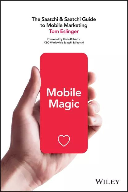Mobile Magic. The Saatchi and Saatchi Guide to Mobile Marketing and ...