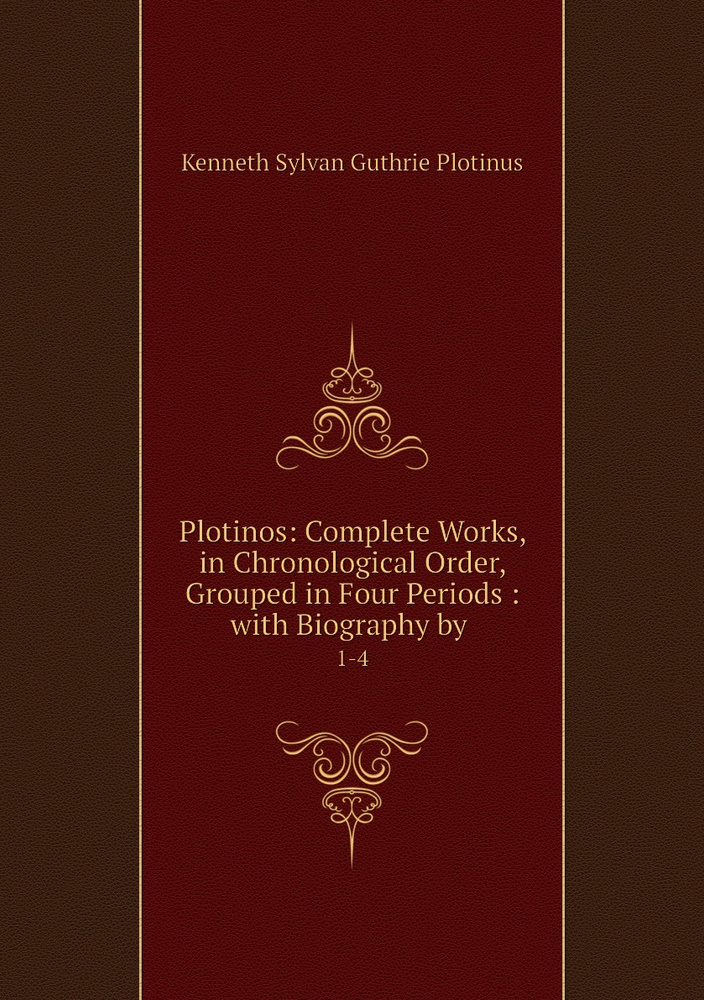 Plotinos: Complete Works, in Chronological Order, Grouped in Four ...