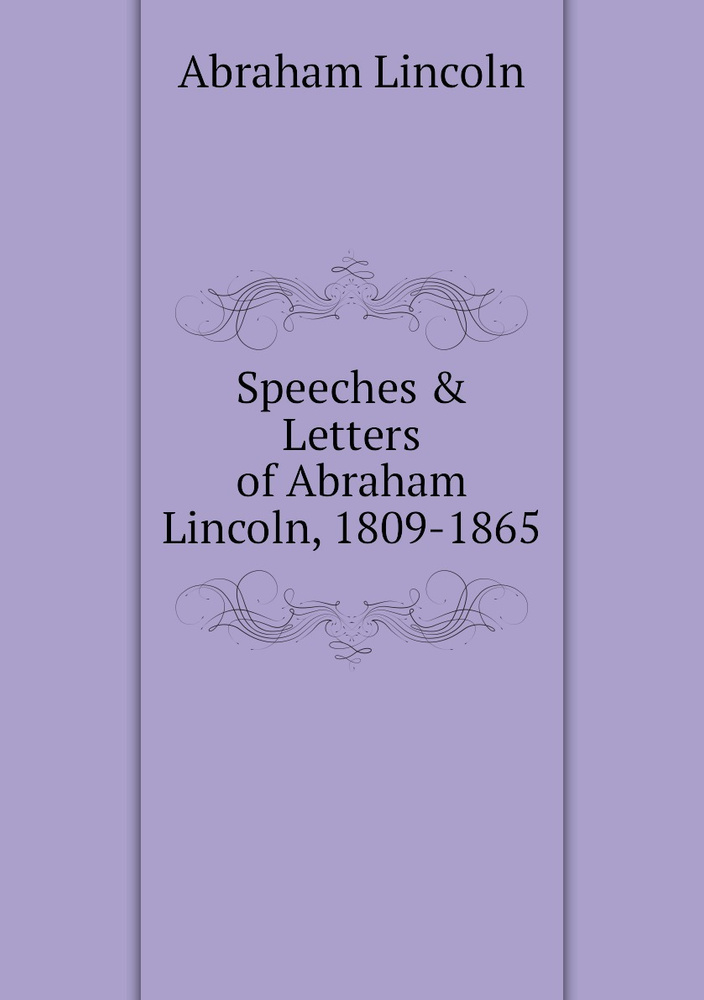 Speeches & Letters of Abraham Lincoln, 1809-1865 - купить с доставкой ...