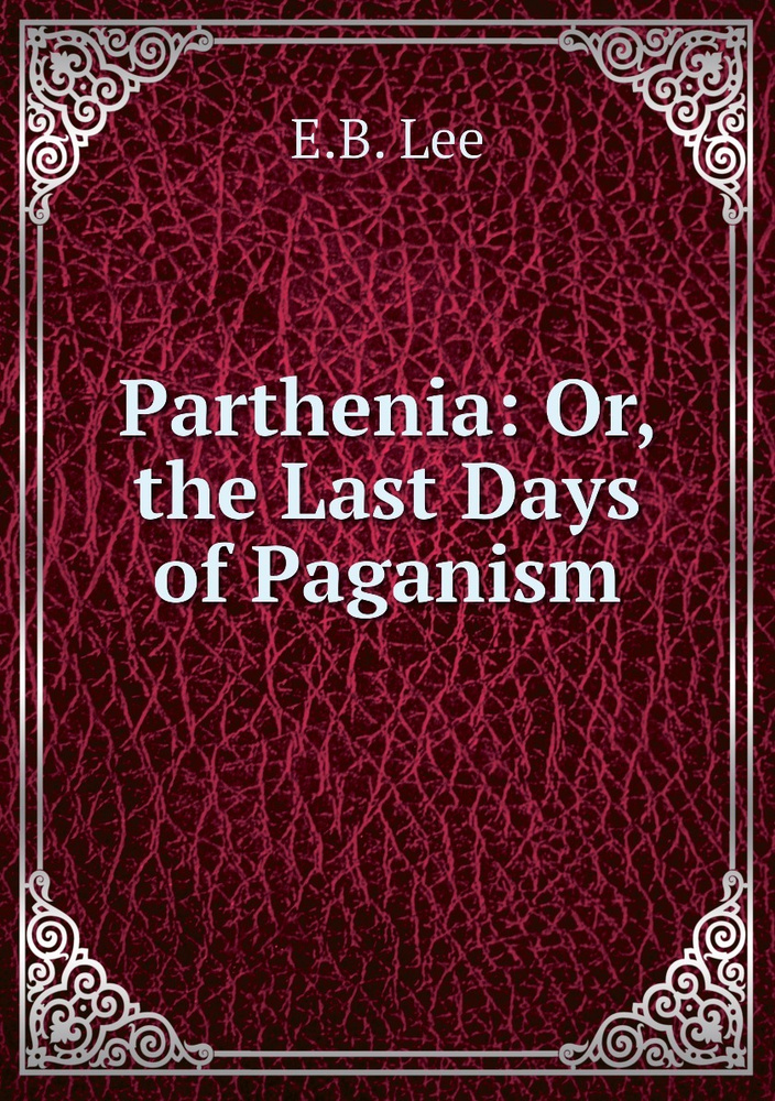 Parthenia: Or, the Last Days of Paganism - купить с доставкой по ...
