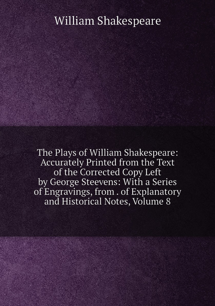 The Plays of William Shakespeare: Accurately Printed from the Text of ...