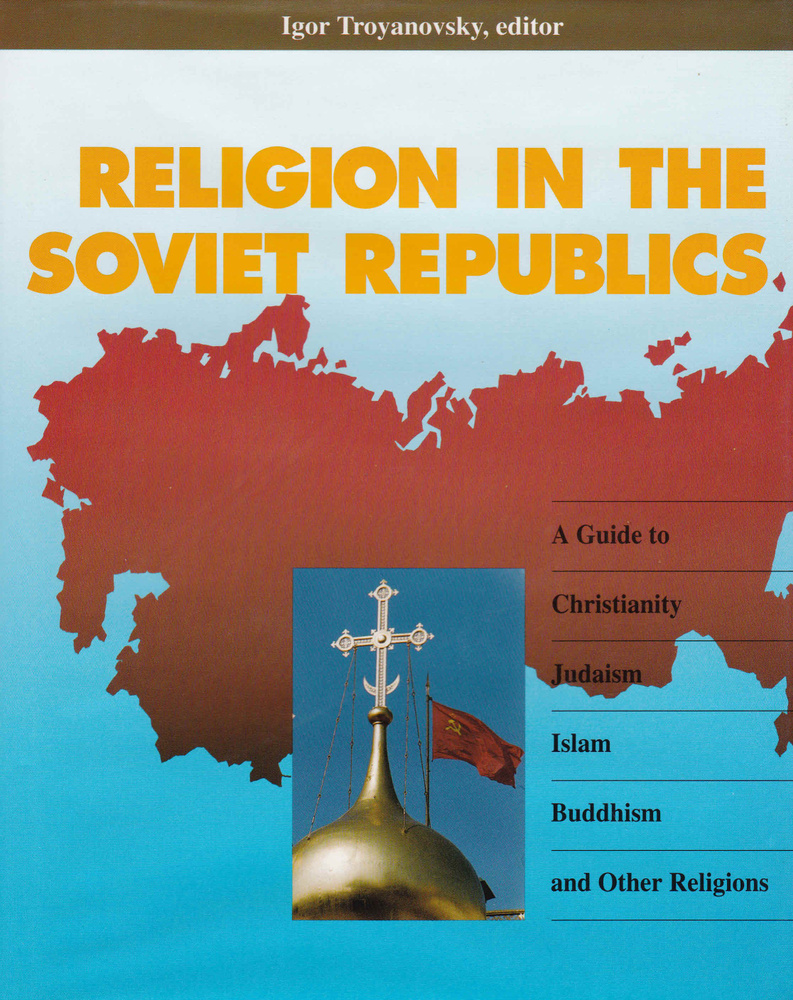 Religion in the Soviet Republics: A Guide to Christianity, Judaism ...