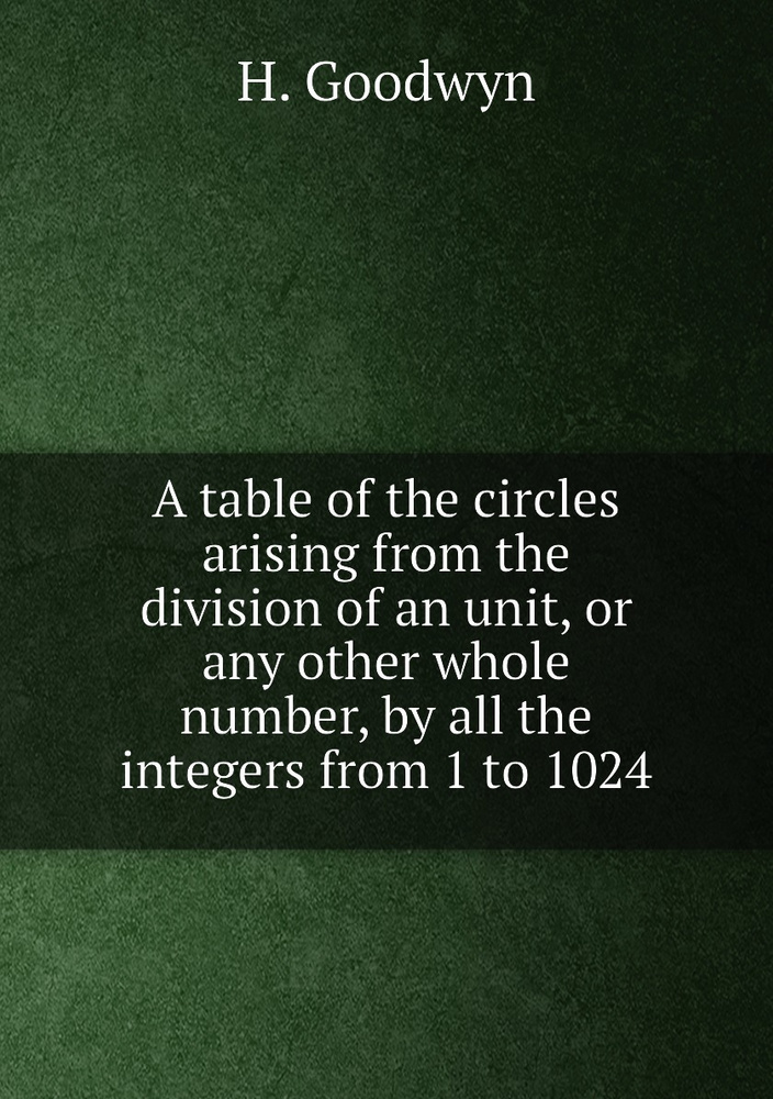 A table of the circles arising from the division of an unit, or any ...