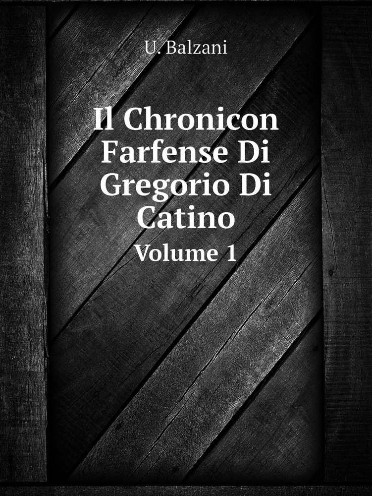 Il Chronicon farfense di Gregorio di Catino. Volume 1 - купить с ...