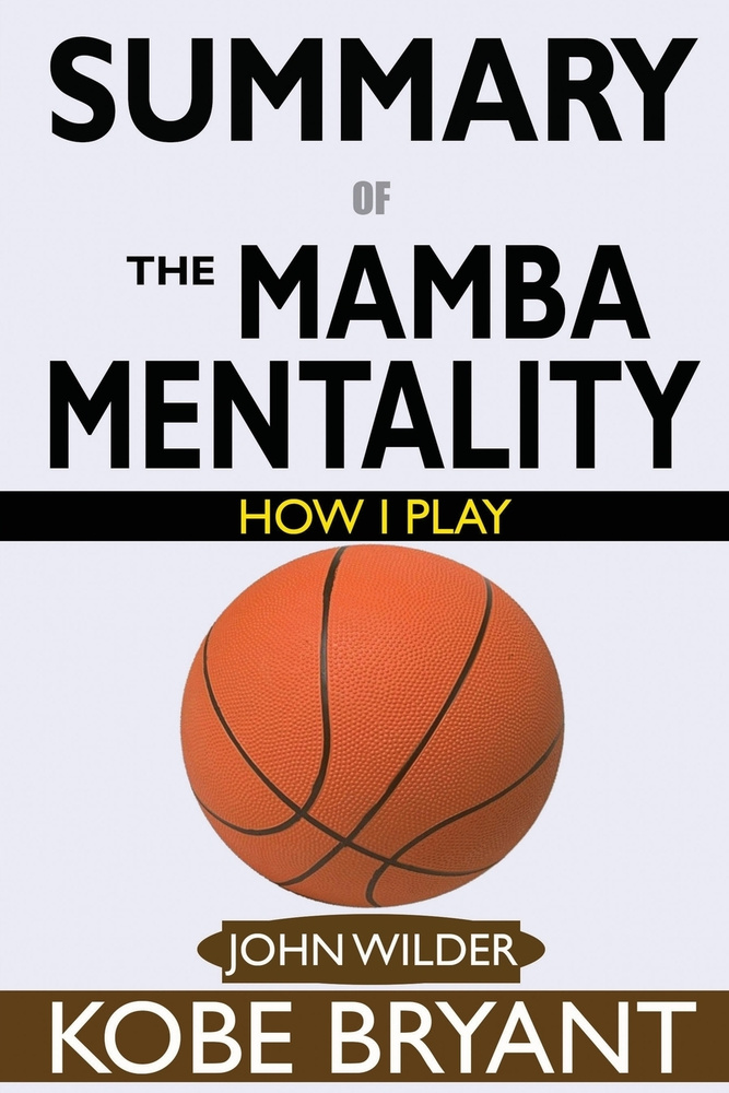 SUMMARY Of The Mamba Mentality. How I Play by Kobe Bryant купить на ...
