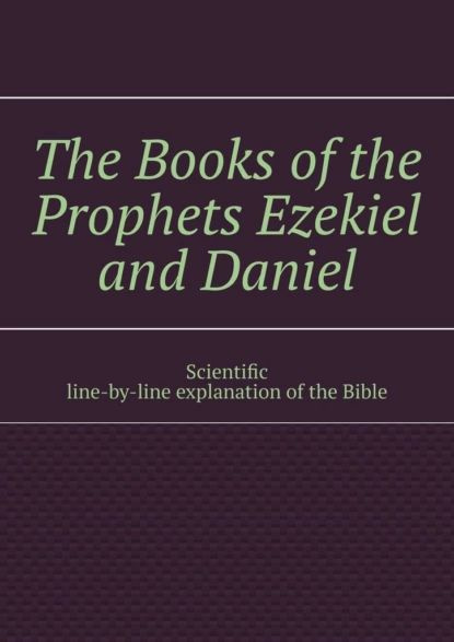 The Books of the Prophets Ezekiel and Daniel. Scientific line-by-line ...