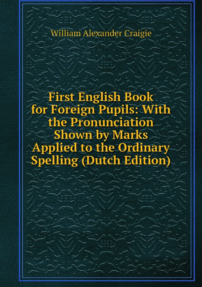 First English Book for Foreign Pupils: With the Pronunciation Shown by ...