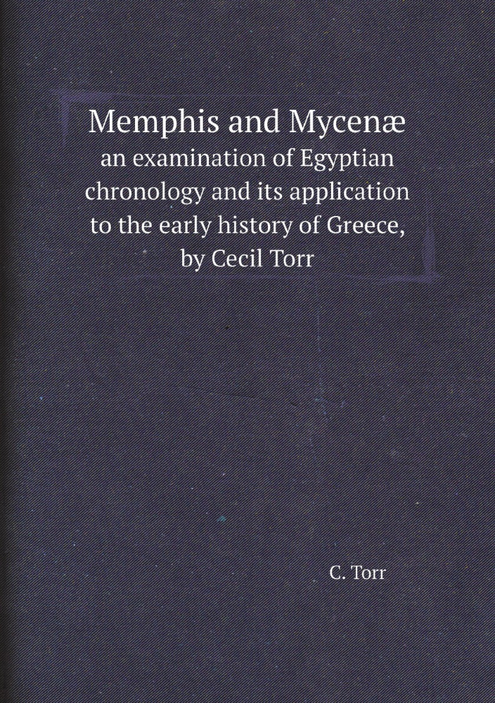 Memphis and Mycenae. an examination of Egyptian chronology and its ...
