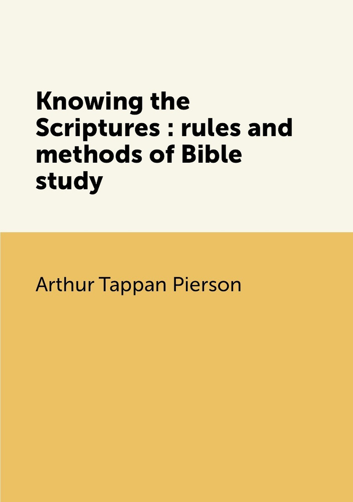 Knowing the Scriptures : rules and methods of Bible study - купить с ...