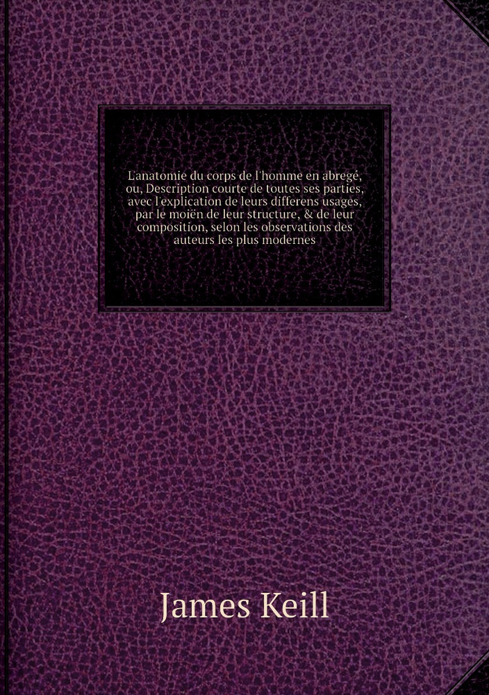 L'anatomie du corps de l'homme en abrege, ou, Description courte de ...