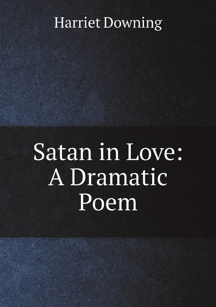 Satan in Love: A Dramatic Poem - купить с доставкой по выгодным ценам в ...