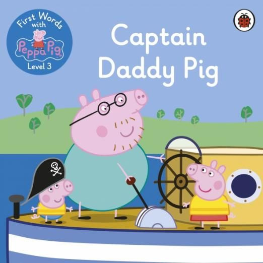 First Words with Peppa. Level 3. Captain Daddy Pig - купить с доставкой ...