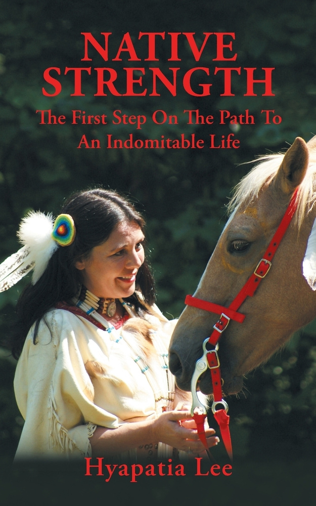 NATIVE STRENGTH. THE FIRST STEP ON THE PATH TO AN INDOMITABLE LIFE ...